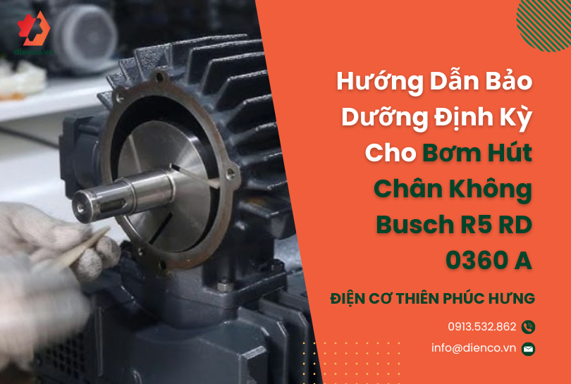 Hướng Dẫn Bảo Dưỡng Định Kỳ Cho Bơm Hút Chân Không Busch R5 RD 0360 A