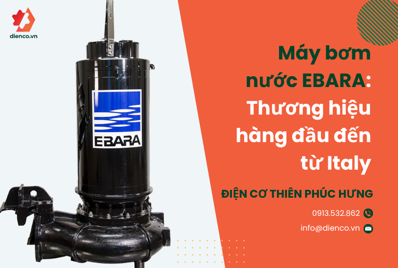 Máy bơm nước EBARA: Thương hiệu hàng đầu đến từ italy